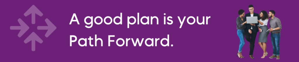 Creating a Plan – Path Forward